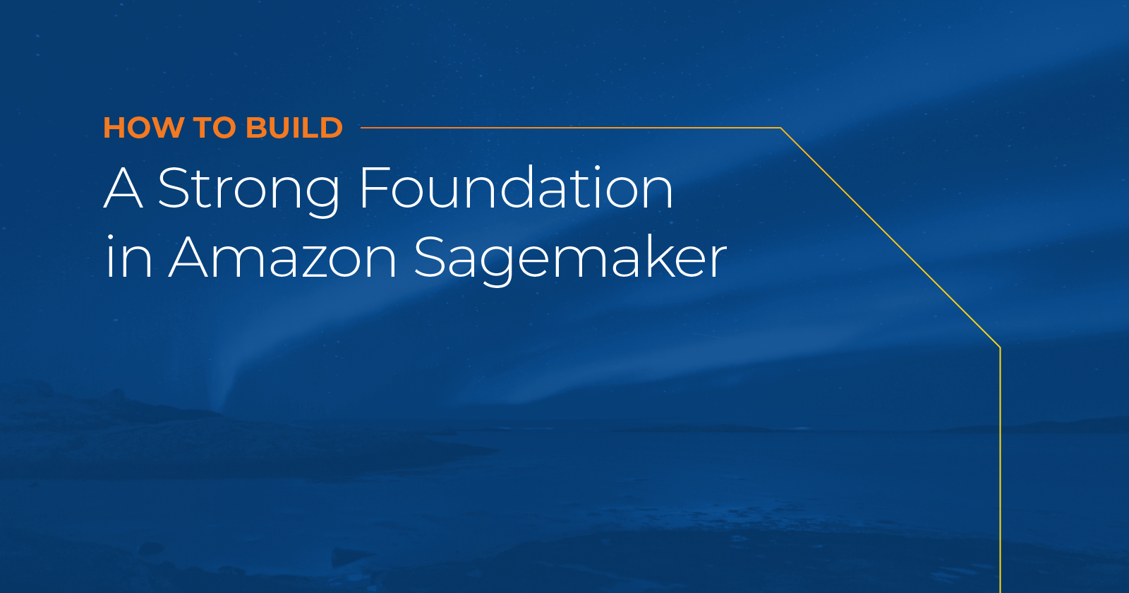 How to Build A Strong Foundation in Amazon SageMaker